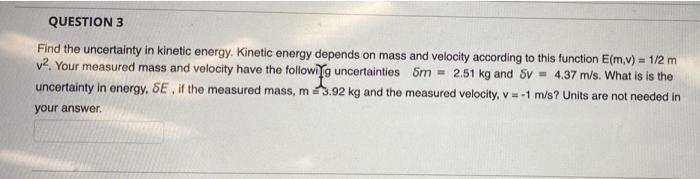 Solved QUESTION 3 Find the uncertainty in kinetic energy, | Chegg.com