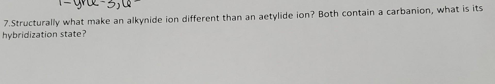 Solved ارد 7.Structurally what make an alkynide ion | Chegg.com