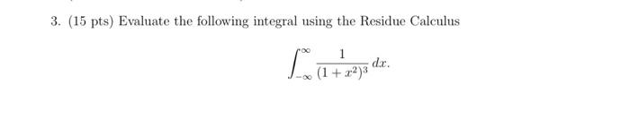 Solved 3. (15 pts) Evaluate the following integral using the | Chegg.com