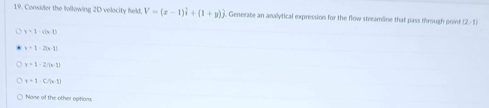 Solved 19. Consider the following 2 D velocity field, | Chegg.com