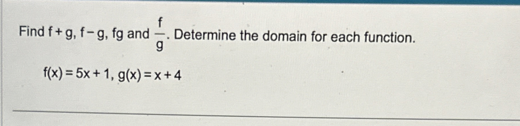 Solved Find f+g,f-g, ﻿fg and fg. ﻿Determine the domain for | Chegg.com