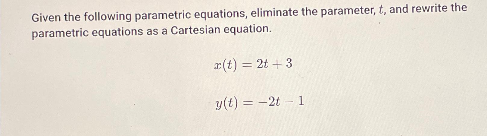 Solved Given The Following Parametric Equations Eliminate