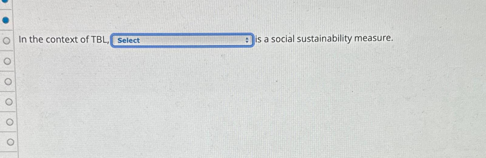 Solved In the context of TBL, ]is a social sustainability | Chegg.com