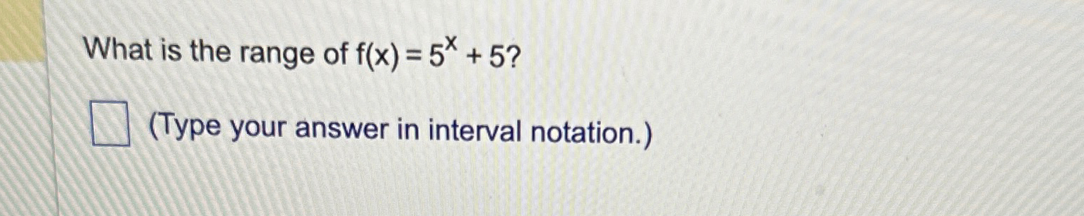 Solved What is the range of f(x)=5x+5 ? (Type your answer | Chegg.com