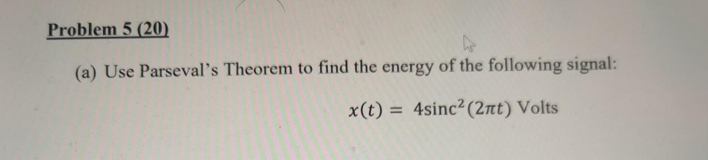 Solved Problem 5 (20) ho (a) Use Parseval's Theorem to find | Chegg.com