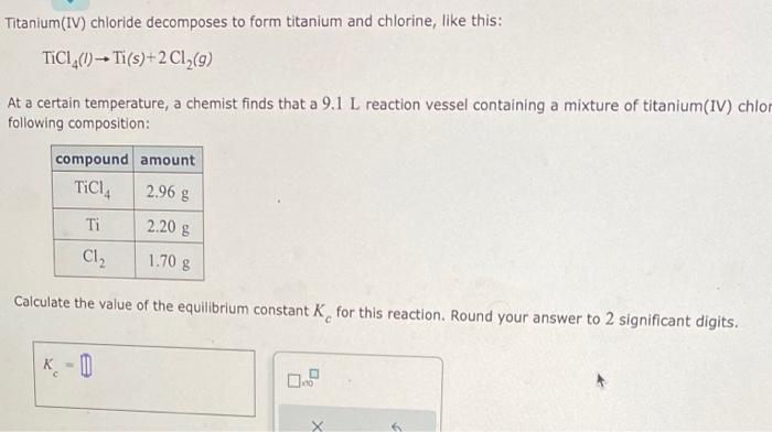 Solved Titanium(IV) chloride decomposes to form titanium and | Chegg.com