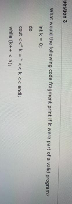 Solved uestion 3 What would the following code fragment | Chegg.com
