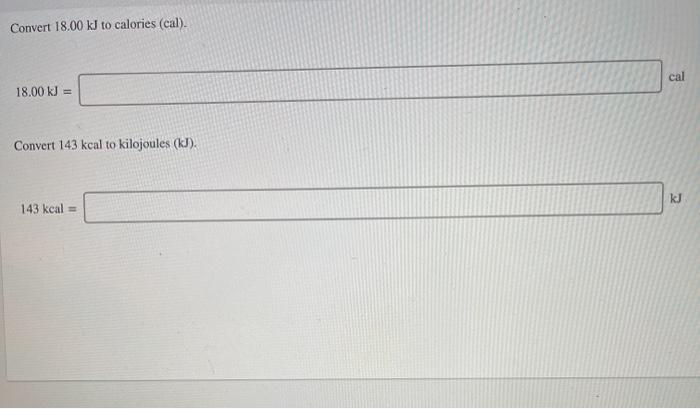 Solved Convert 18.00 kJ to calories (cal). cal 18.00 kJ = | Chegg.com