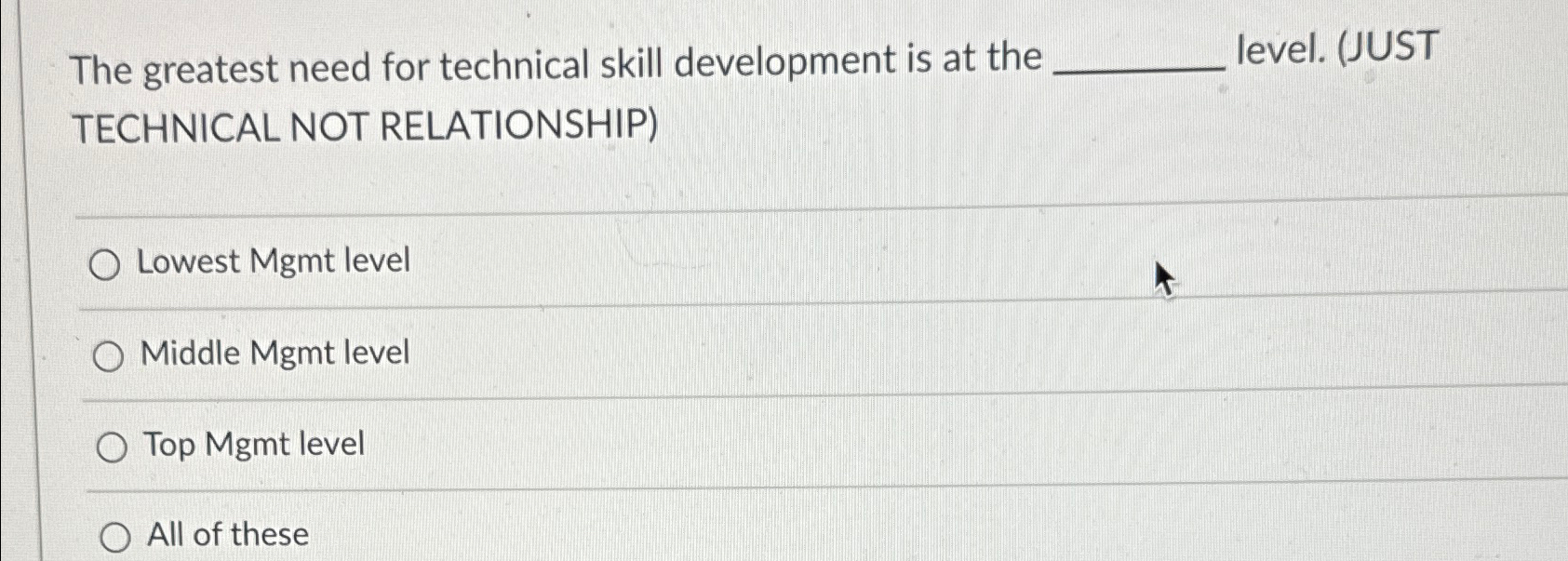 Solved The greatest need for technical skill development is | Chegg.com