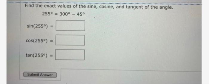 Solved Find the exact values of the sine, cosine, and | Chegg.com
