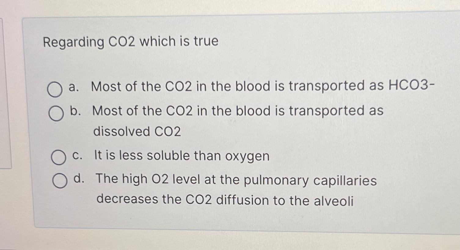 Solved Regarding CO2 ﻿which is truea. ﻿Most of the CO2 ﻿in | Chegg.com