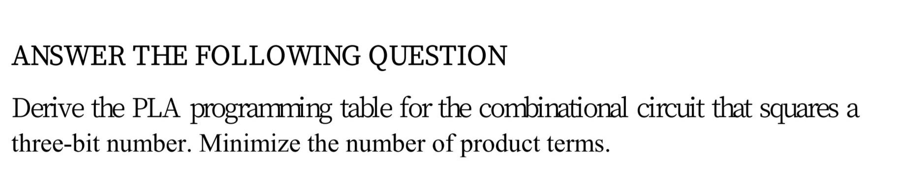 Solved ANSWER THE FOLLOWING QUESTION Derive the PLA | Chegg.com