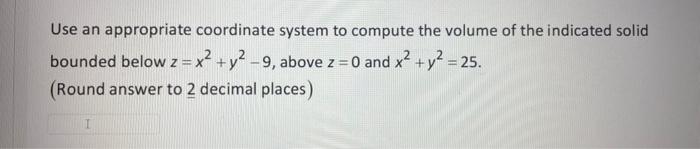 Solved Use An Appropriate Coordinate System To Compute The