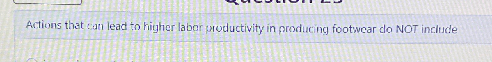 Solved Actions that can lead to higher labor productivity in | Chegg.com
