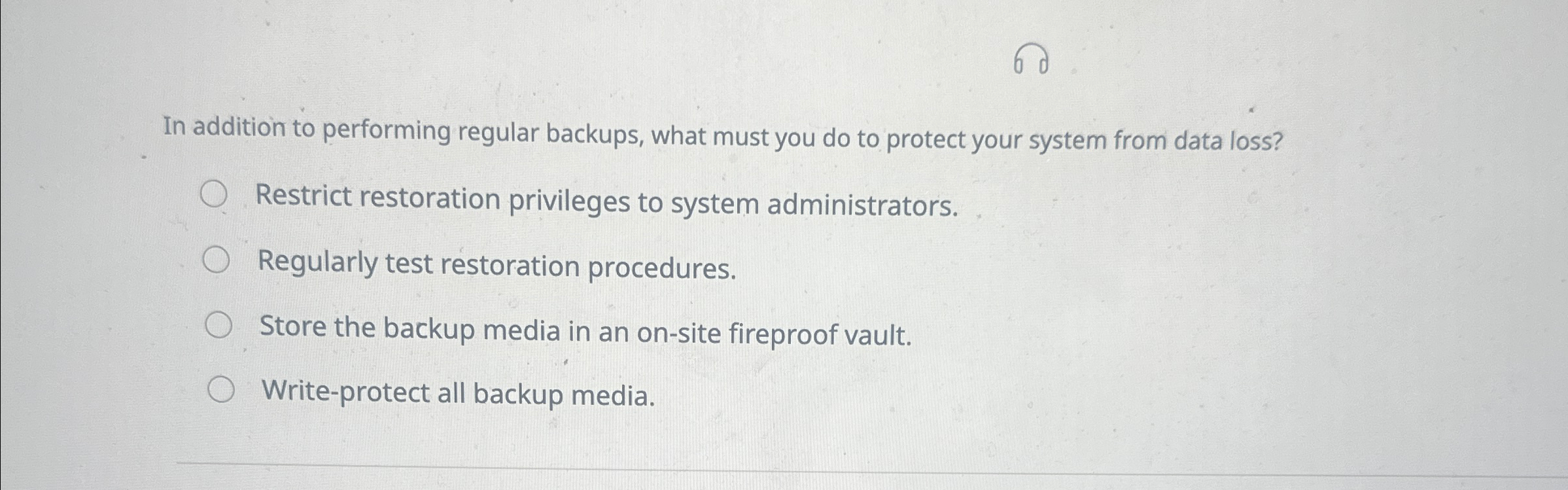 Solved In addition to performing regular backups, what must | Chegg.com