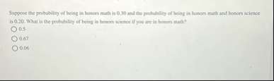 Solved Suppose the probability of being in honoss math is | Chegg.com