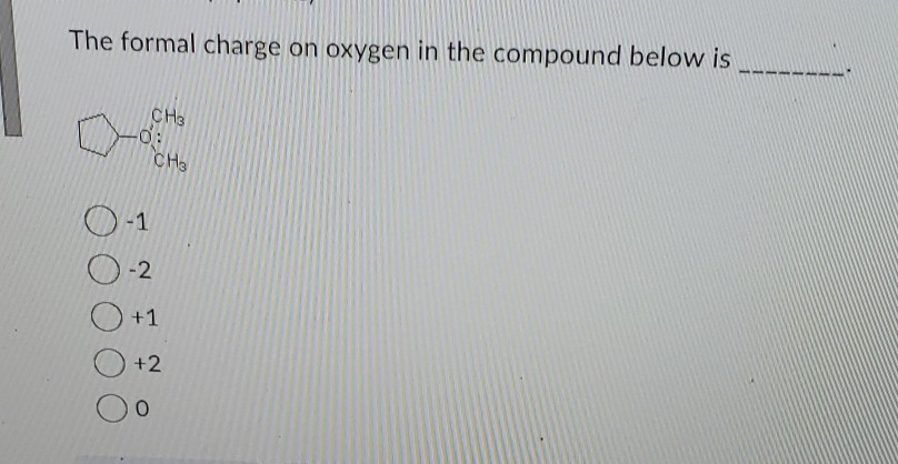 Solved The formal charge on oxygen in the compound below is | Chegg.com
