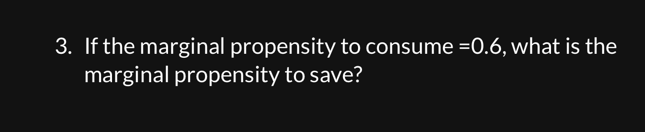 Solved If the marginal propensity to consume =0.6, ﻿what is | Chegg.com