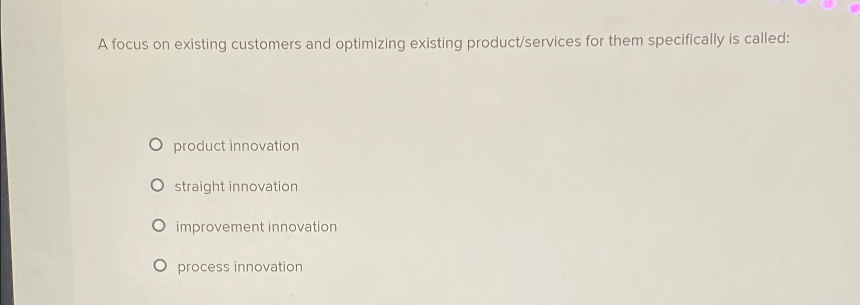 Solved A focus on existing customers and optimizing existing | Chegg.com