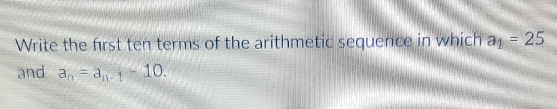 Solved Write the first ten terms of the arithmetic sequence | Chegg.com