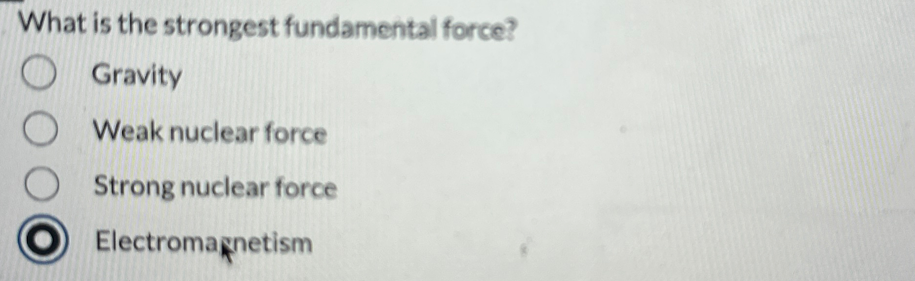 Solved What is the strongest fundamental force?GravityWeak | Chegg.com