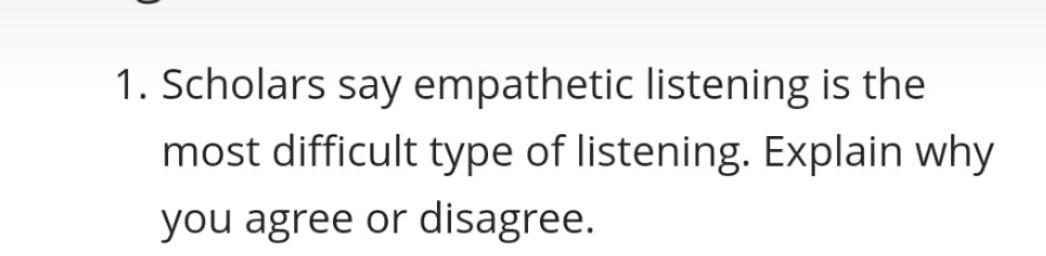 Solved 1. Scholars say empathetic listening is the most | Chegg.com