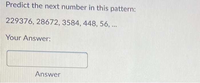 Solved Predict the next number in this pattern: 229376, | Chegg.com