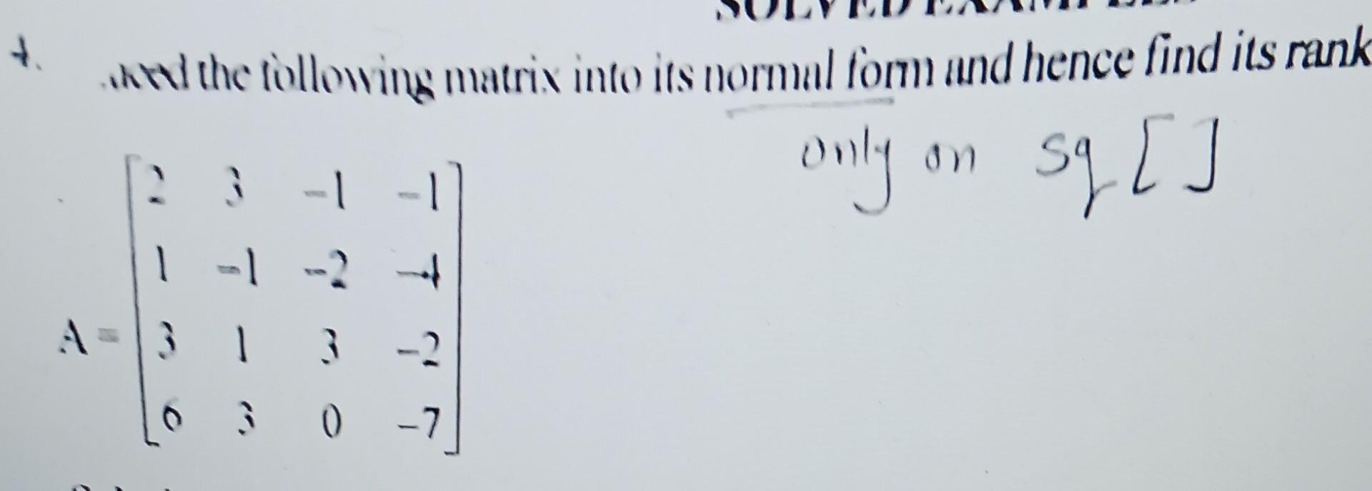 Solved t. skrt the rollowing matrix into its normul form and | Chegg.com