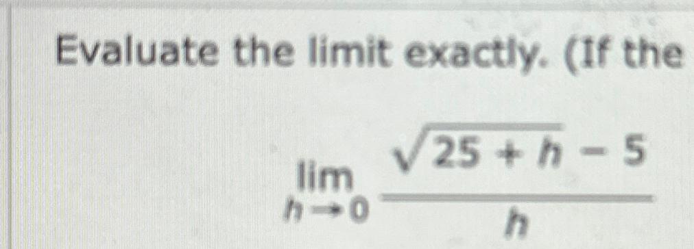 Solved Evaluate the limit exactly. (If thelimh→025+h2-5h | Chegg.com