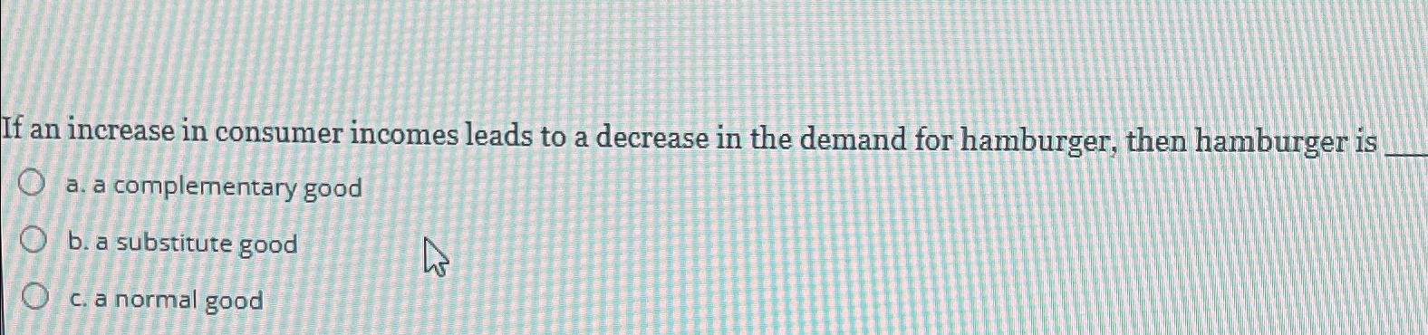 Solved If an increase in consumer incomes leads to a | Chegg.com