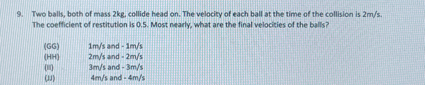Solved Two balls, both of mass 2 ﻿kg , ﻿collide head on. | Chegg.com