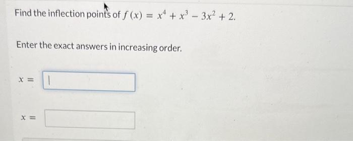 Solved Find The Inflection Points Of F X X4 X3−3x2 2 Enter