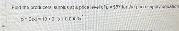 Solved Find the producers' surplus at a price level of p = | Chegg.com