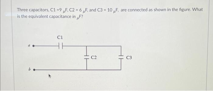 Solved Three capacitors, C1 =9 F, C2 = 6F, and C3= 10 F. are | Chegg.com