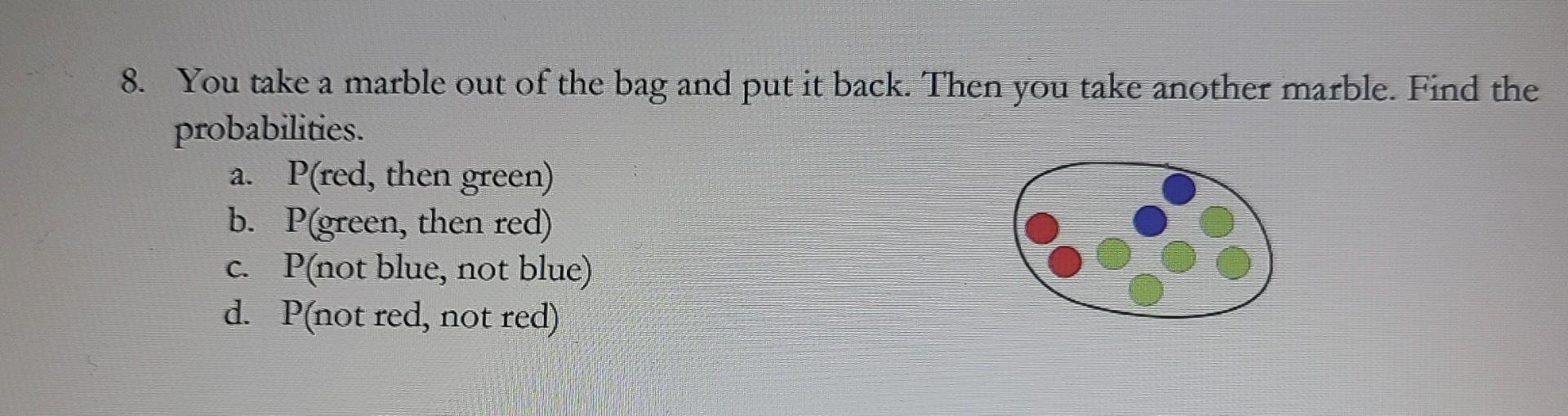 Solved 8. You take a marble out of the bag and put it back. | Chegg.com