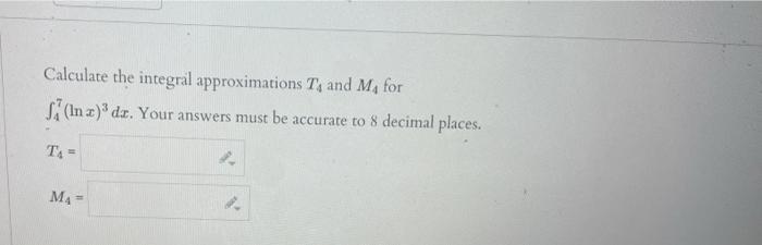Solved Calculate the integral approximations T4 and M4 for | Chegg.com