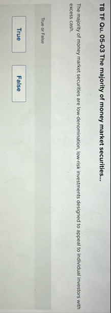 Solved TB TF Qu. 05-03 ﻿The majority of money market | Chegg.com