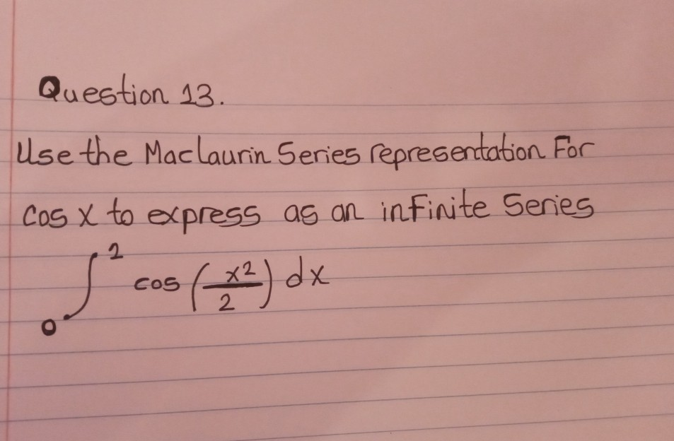 Solved Question 13. Use the MacLaurin Series representation. | Chegg.com