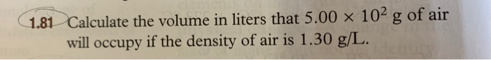 Solved 1.81 Calculate the volume in liters that 5.00 x 102 g | Chegg.com