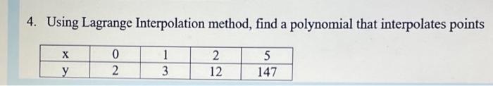 Solved 4. Using Lagrange Interpolation method, find a | Chegg.com