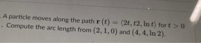 Solved A particle moves along the path r(t)= 2t,t2,lnt) for | Chegg.com