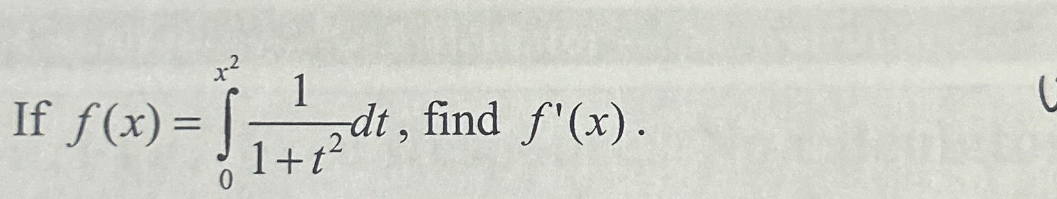 Solved If f(x)=∫0x211+t2dt, ﻿find f'(x) | Chegg.com