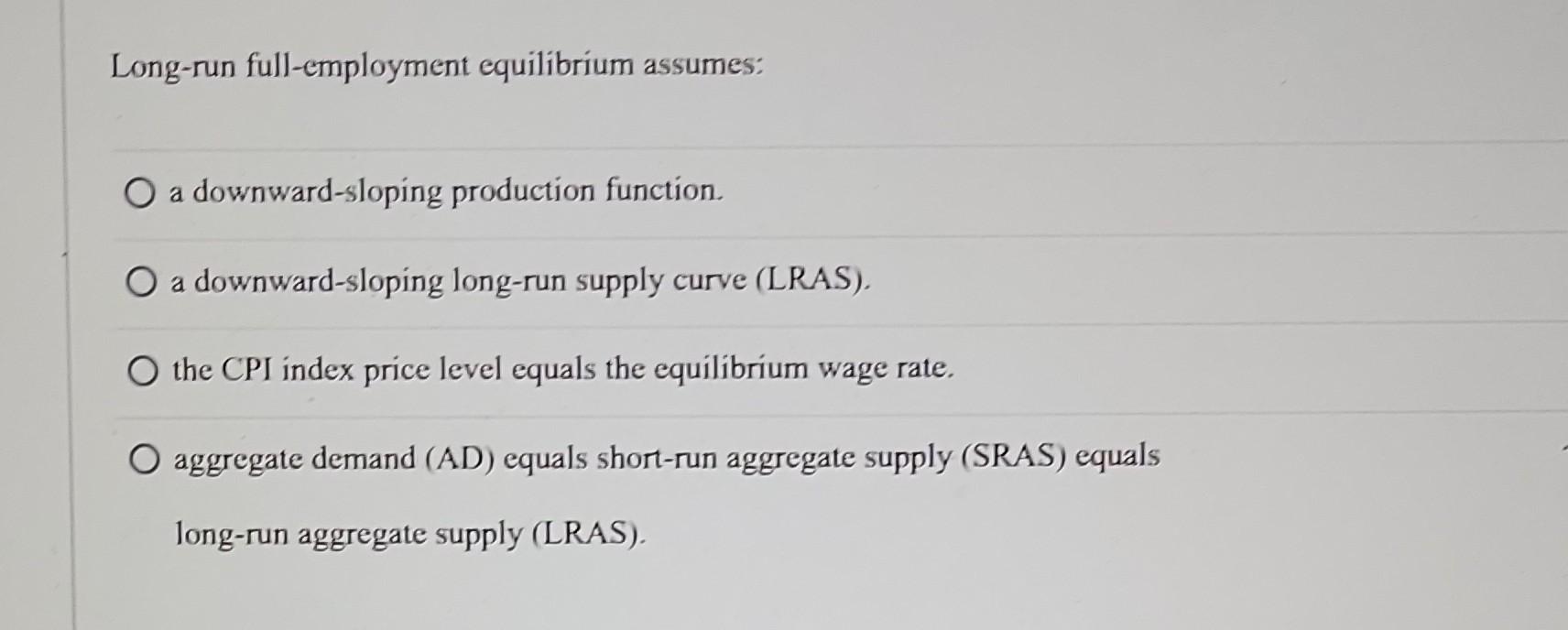 Solved Long-run full-employment equilibrium assumes: a | Chegg.com