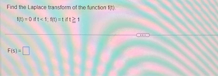 Solved Find the Laplace transform of the function f(t). f(t) | Chegg.com