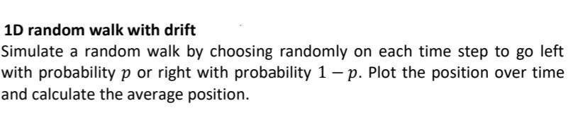 Solved 1D random walk with drift Simulate a random walk by | Chegg.com
