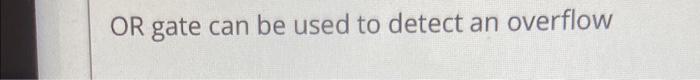 Solved OR gate can be used to detect an overflow | Chegg.com