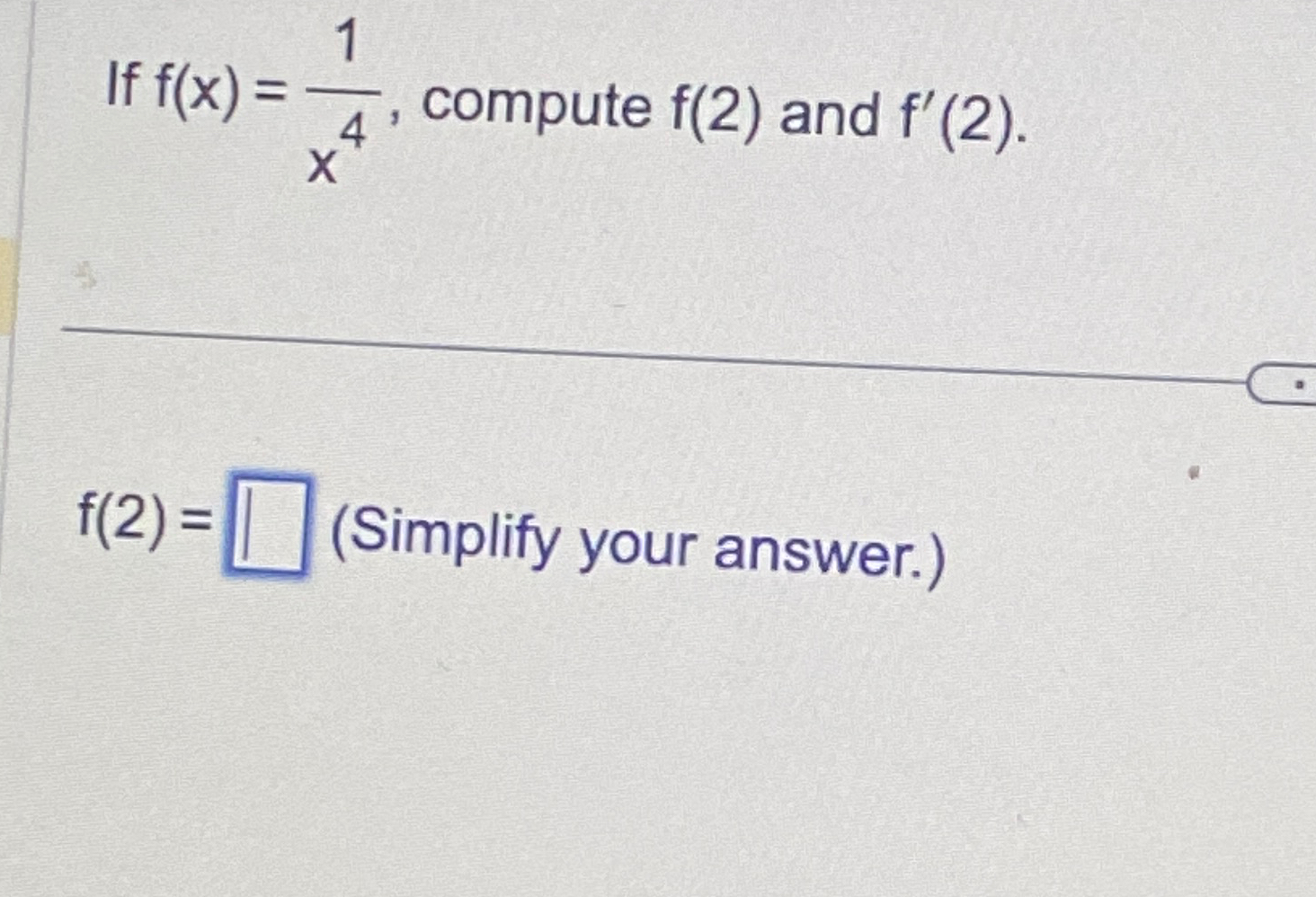 Solved If f(x)=1x4, ﻿compute f(2) ﻿and f'(2)f(2)=, (Simplify | Chegg.com