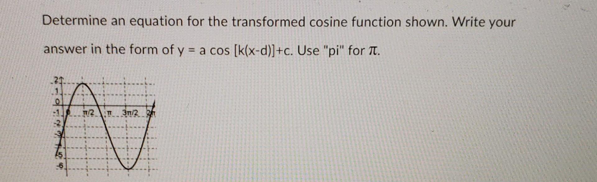 Solved Determine an equation for the transformed cosine | Chegg.com