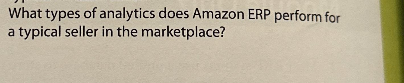 Solved What types of analytics does Amazon ERP perform for a | Chegg.com