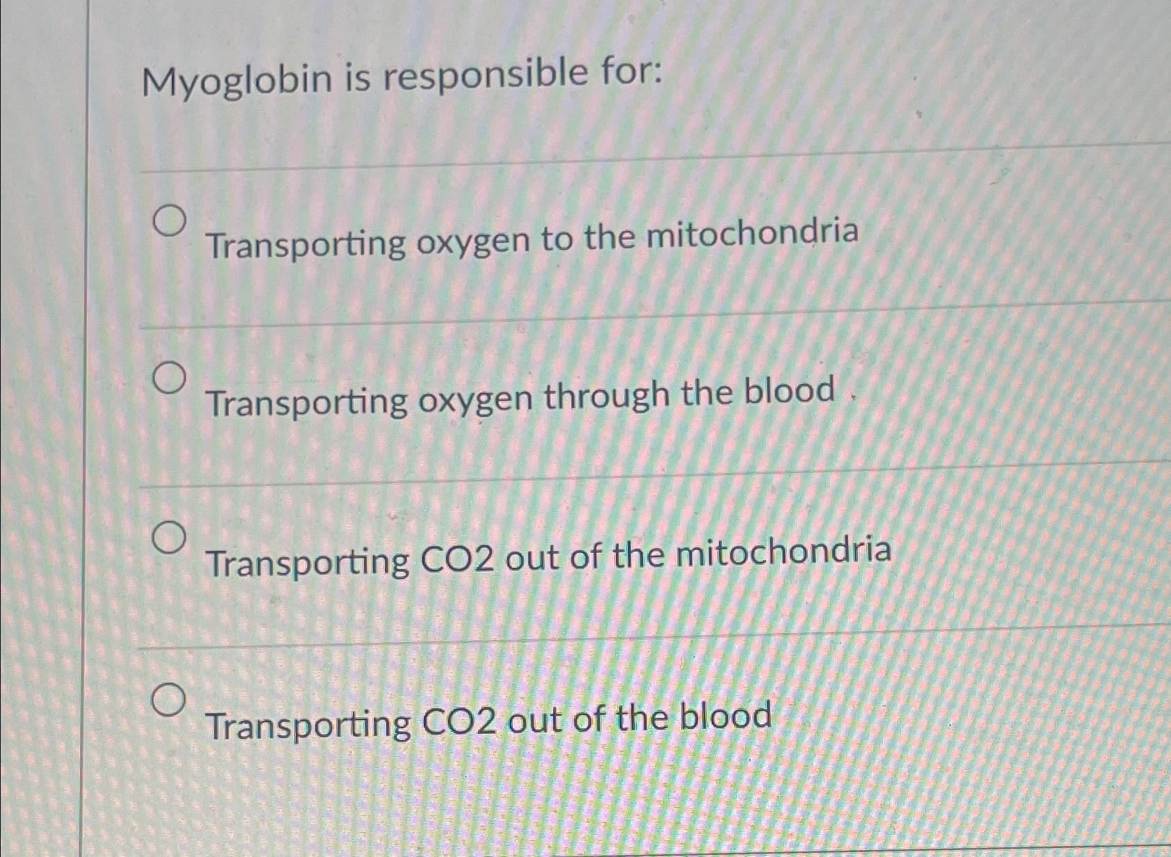 Solved Myoglobin is responsible for:Transporting oxygen to | Chegg.com